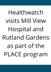 Healthwatch visits Mill View Hospital and Rutland Gardens as part of ...